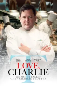 Love, Charlie: The Rise and Fall of Chef Charlie Trotter Movie Review ...