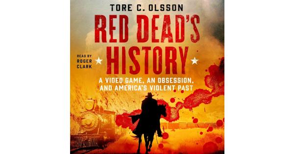 Red Dead's History: A Video Game, an Obsession, and America's Violent ...